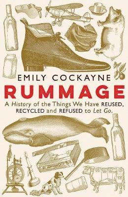 Rummage: a History of the Things We Have Reused, Recycled and Refused ...