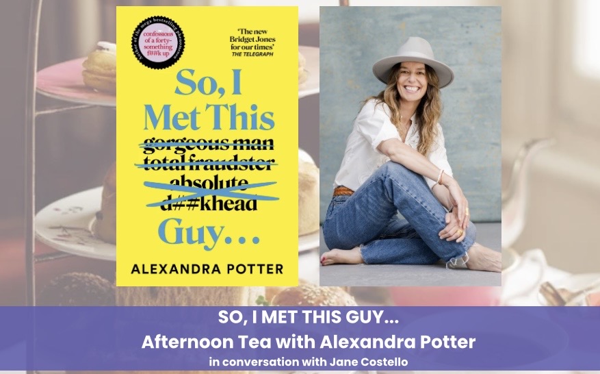 So, I Met This Guy... - Afternoon Tea with Alexandra Potter ...